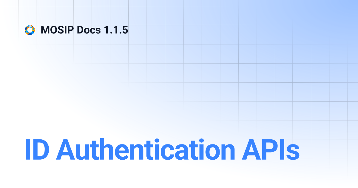 ID Authentication APIs | MOSIP Docs 1.1.5 ID Authentication APIs | MOSIP Docs 1.1.5