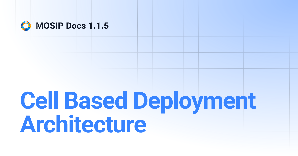 Cell Based Deployment Architecture | MOSIP Docs 1.1.5