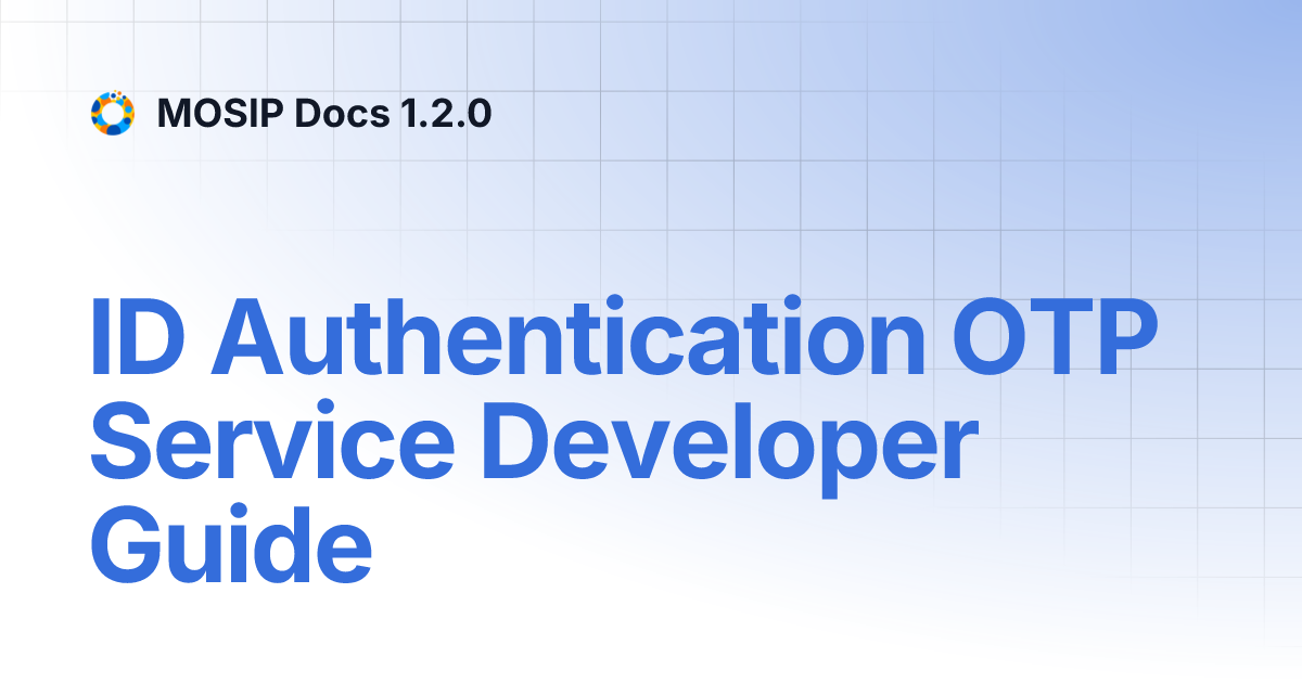 ID Authentication OTP Service Developer Guide | MOSIP Docs 1.2.0