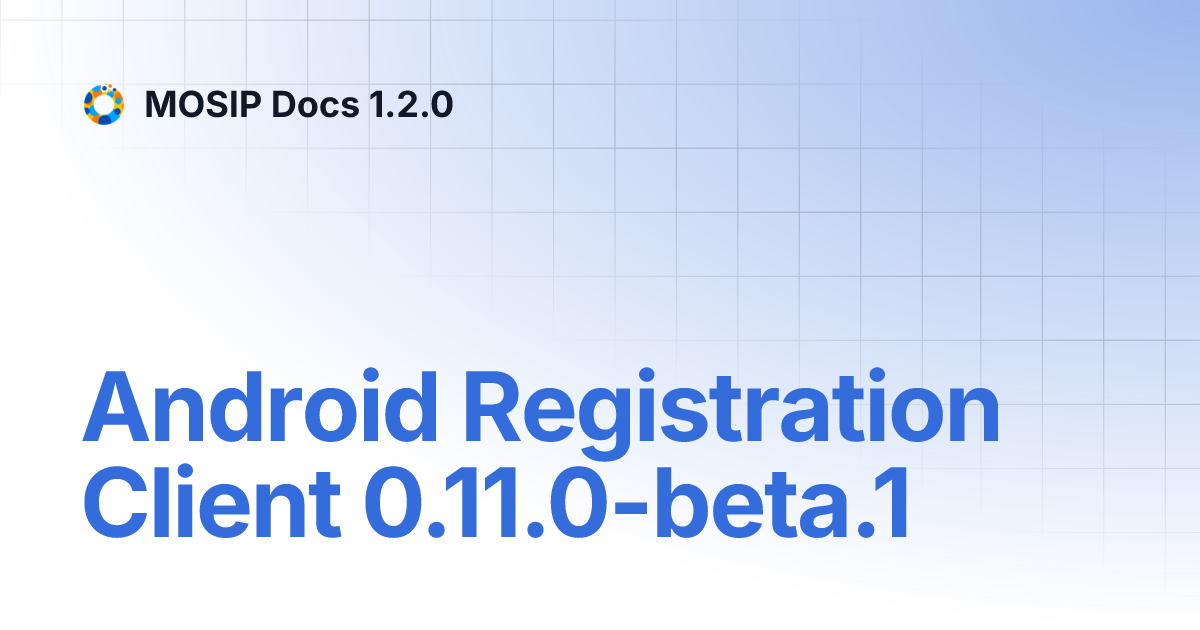 Android Registration Client 0.11.0-beta.1 | MOSIP Docs 1.2.0