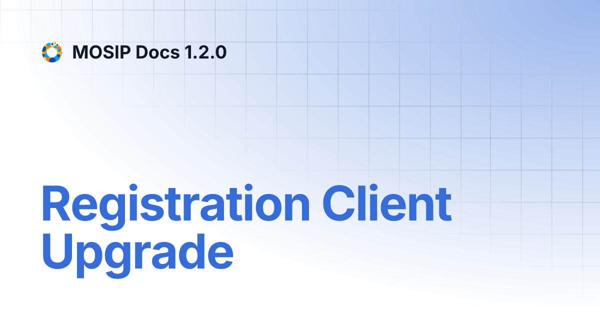 Registration Client Upgrade | MOSIP Docs 1.2.0